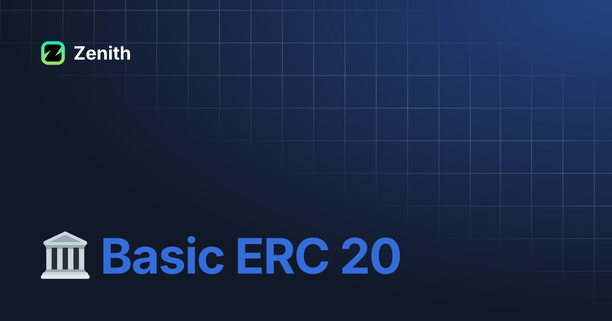 🏛 Basic ERC 20 | Zenith
